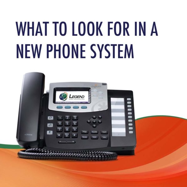 The Five Features Your Next Phone System Must Have - Legend Business Group