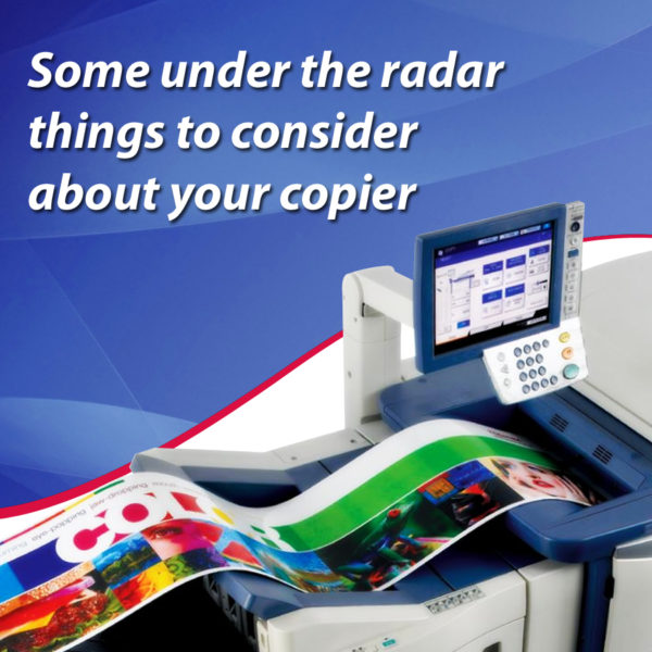 Some Under-The-Radar Things to Consider About Your Copier - Legend ...