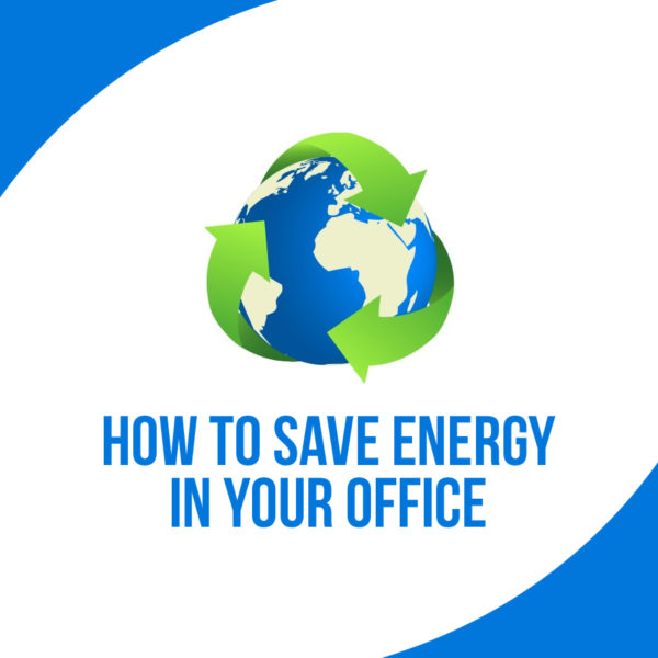 Energy Saving Tips For The Office - Legend Business Group